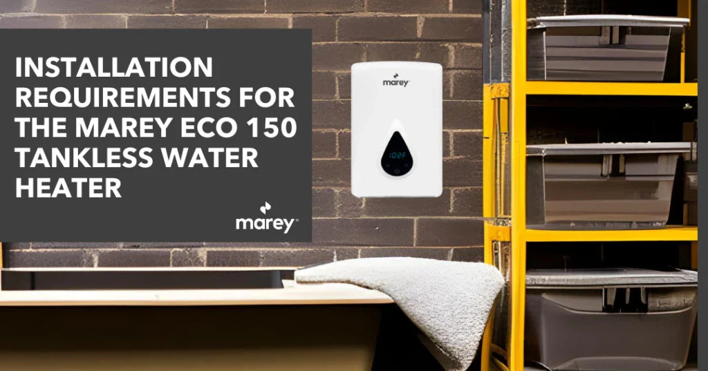 Installation Requirements for the Marey ECO150 Tankless Water Heater ...